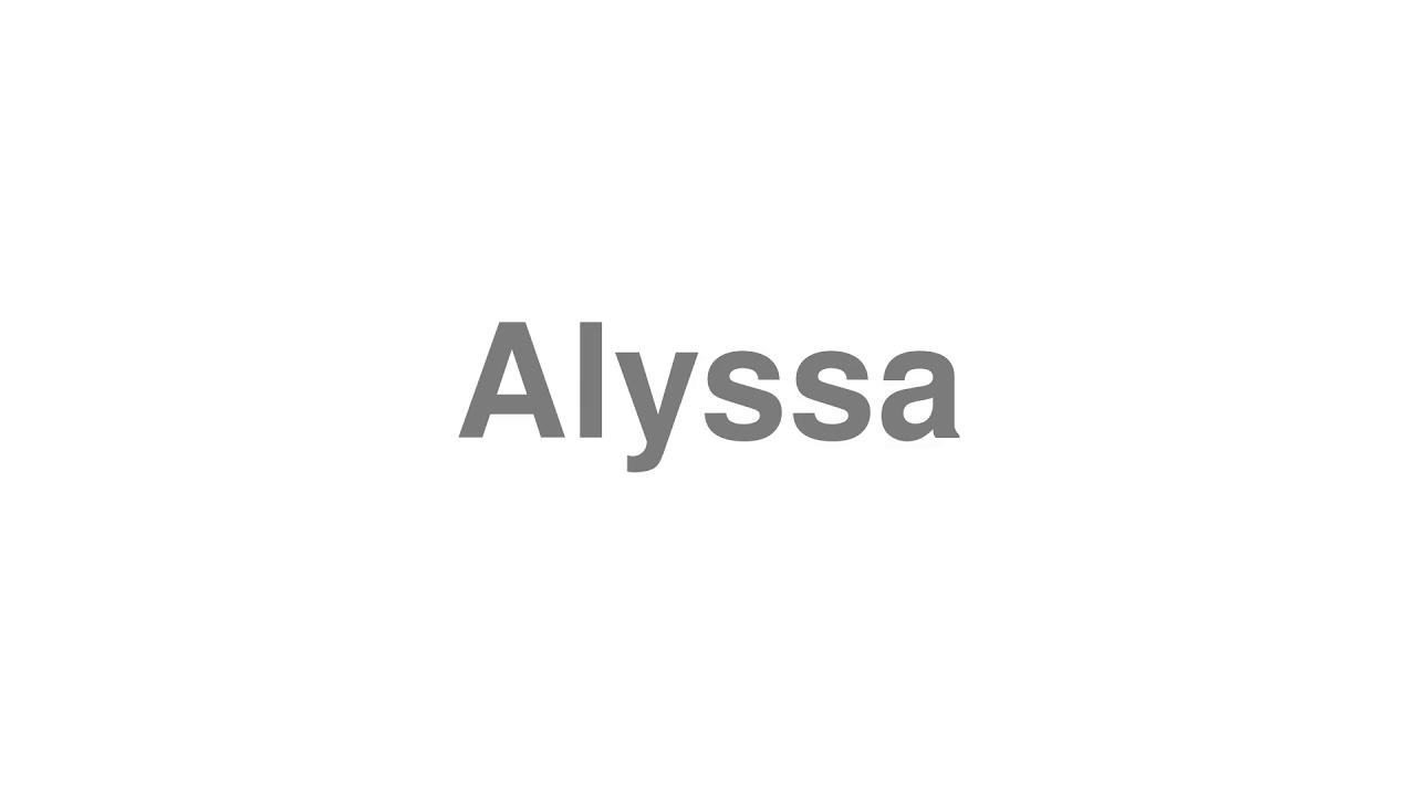 How to Pronounce "Alyssa" - YouTube