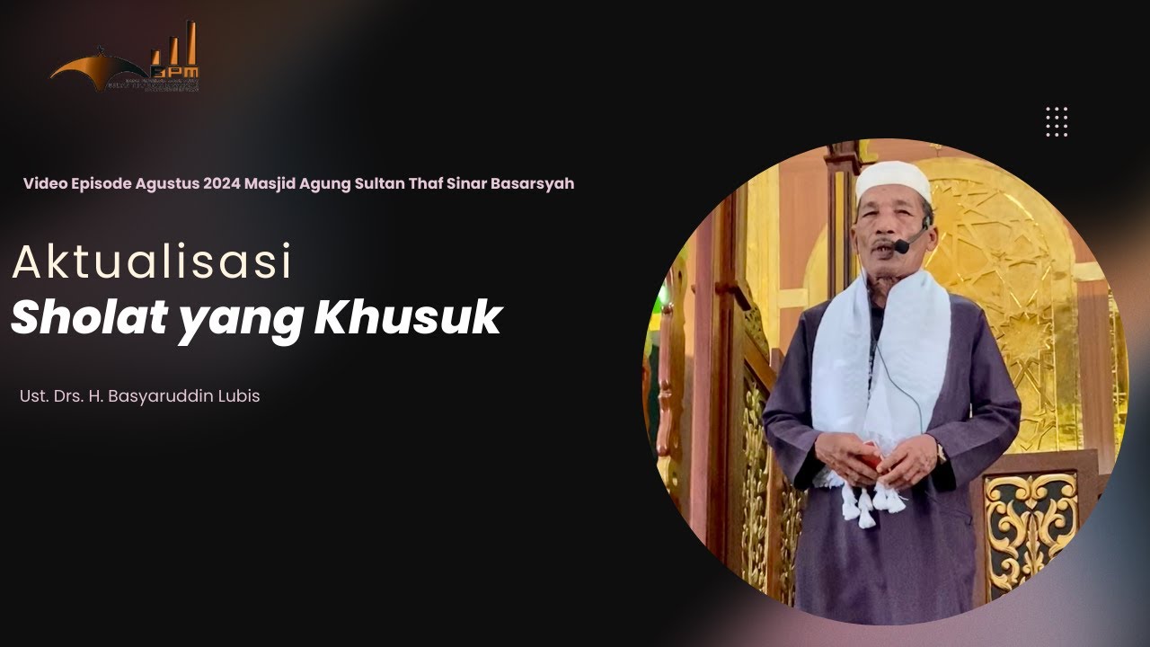 " Aktualisasi Sholat yang Khusuk " - Ust. Drs. H. Basyaruddin Lubis # ...