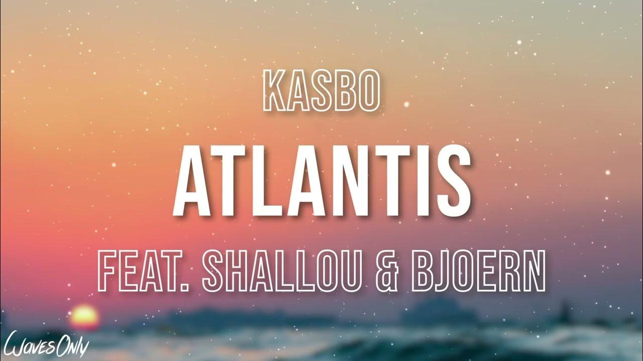 Kasbo - Atlantis feat. Shallou & BJOERN (Lyrics) - YouTube
