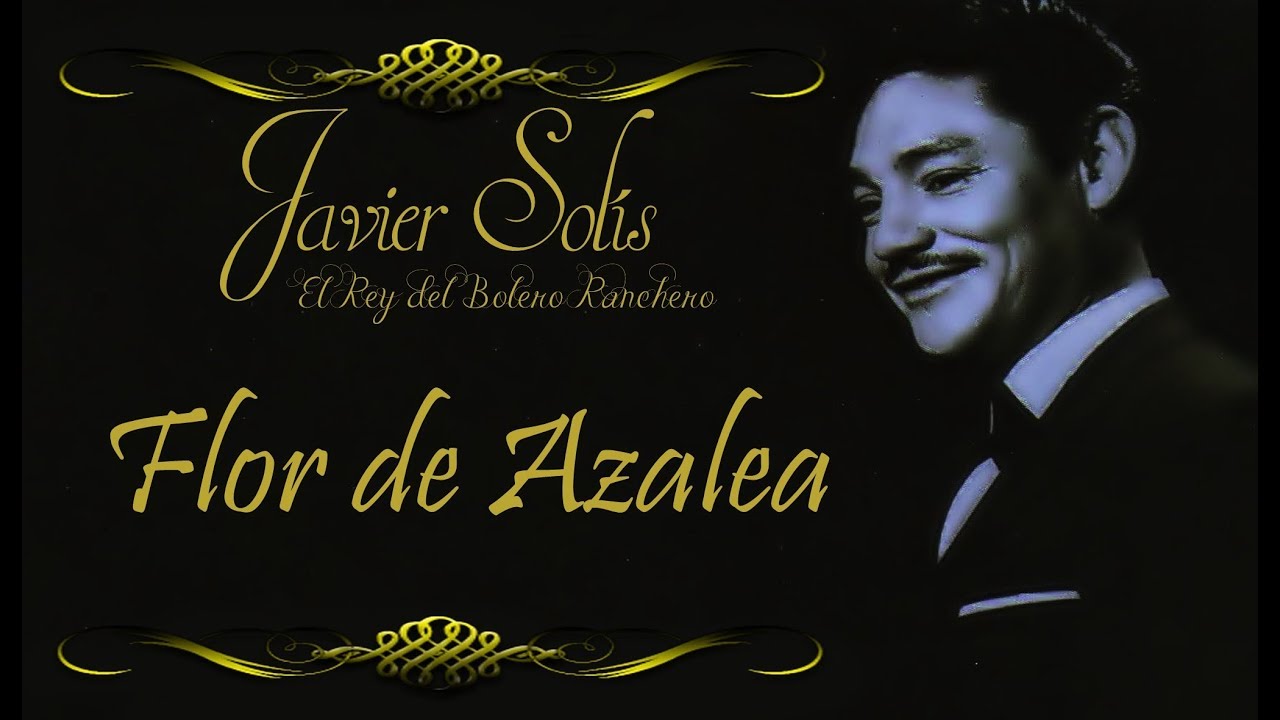 Javier Solís Flor De Azalea Letra - YouTube Music