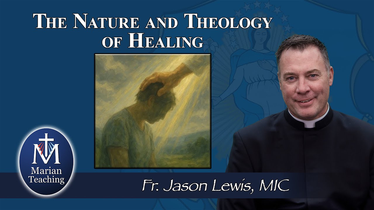 The Nature and Theology of Healing - Marian Teaching: Fr. Jason Lewis ...