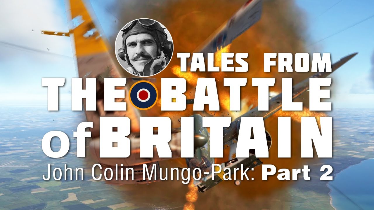Tales From The Battle of Britain: John Colin Mungo-Park Part 2 - YouTube