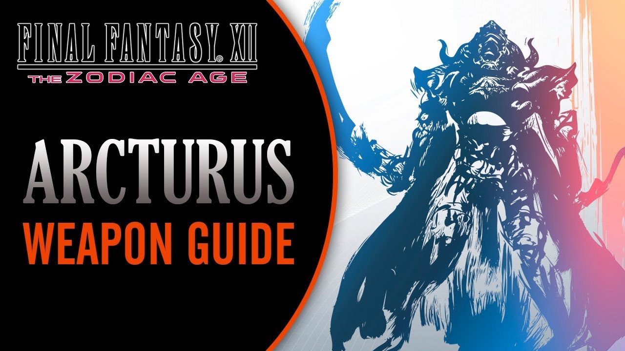 Final Fantasy XII The Zodiac Age | ARCTURUS | Weapon Guide (Tips and ...