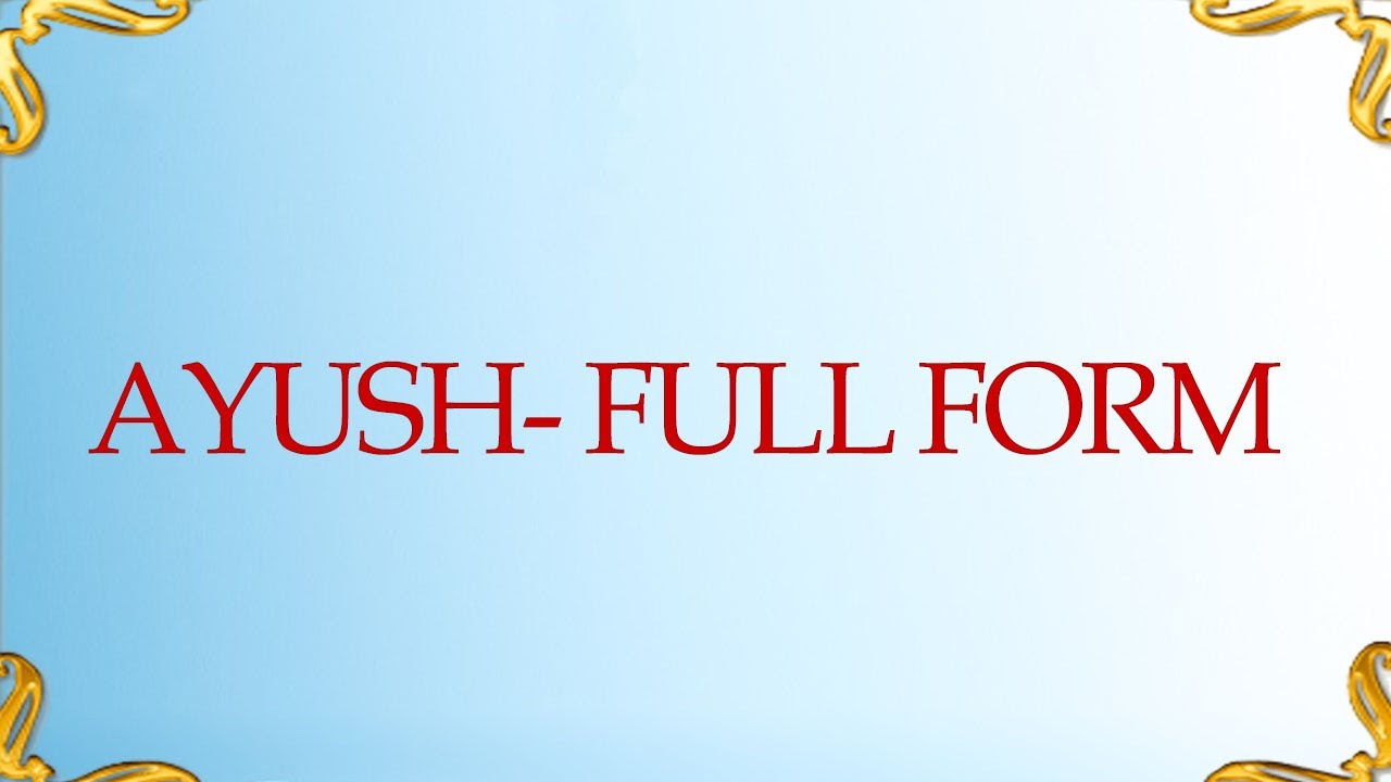 AYUSH FULL FORM | FULL FORM OF AYUSH | आयुष फुल फार्म - YouTube
