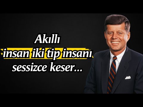Bilge bir insanın sessizce hayatından çıkardığı iki tür insan | John F. Kennedy Sözleri