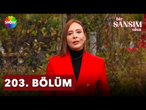 Bir Şansım Olsa 203. Bölüm
