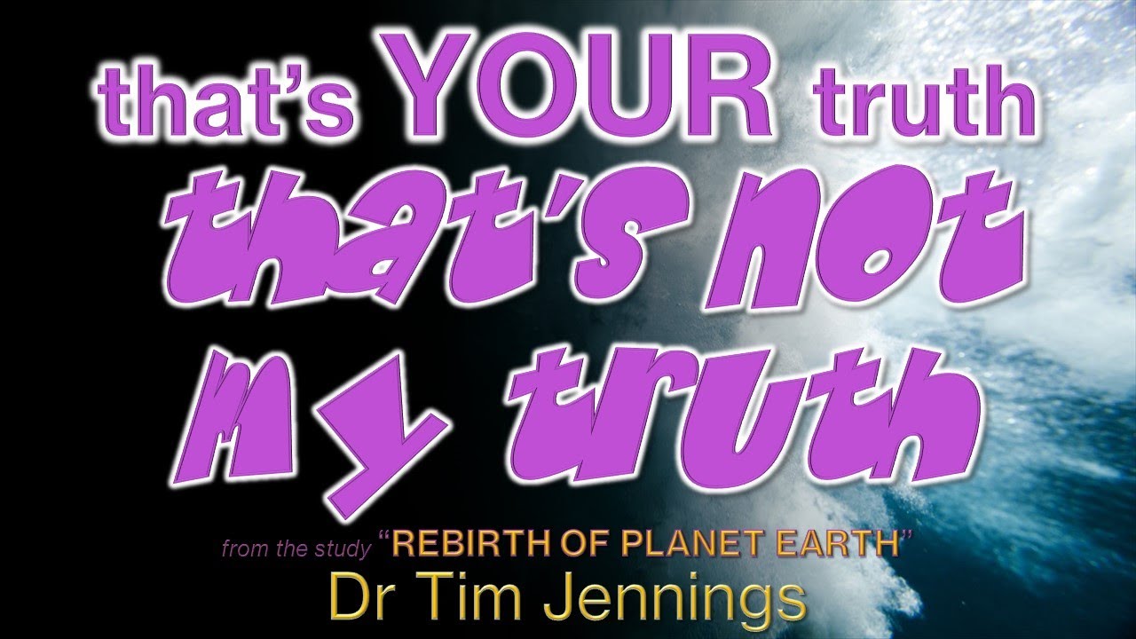 That's your truth that's not my truth - Dr Timothy R Jennings - YouTube