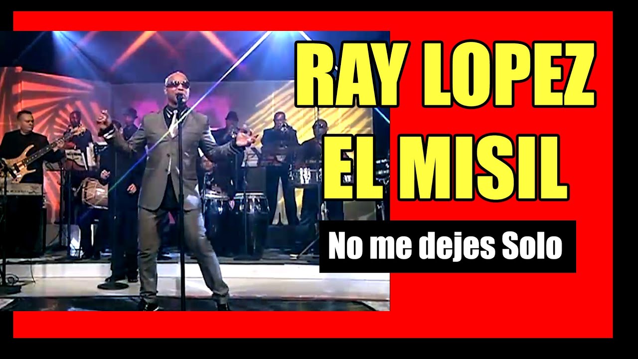 Ray Lopez El Misil No me dejes Solo - YouTube