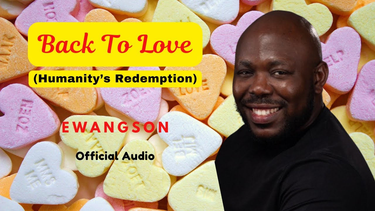 Ewangson - Back To Love (Humanity's Redemption - Official Audio) - YouTube