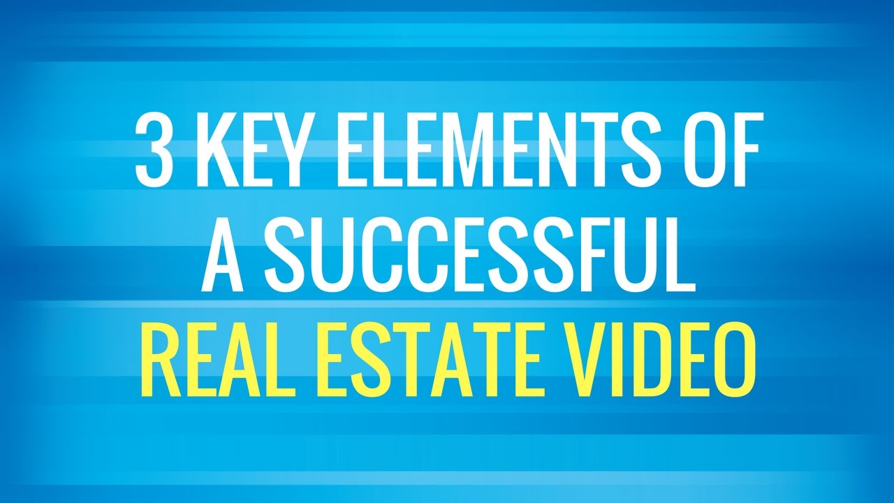 3 Key Elements Of A Successful Real Estate Video - YouTube
