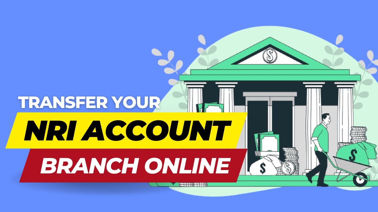 How to transfer your NRI account (NRE/NRO) branch online in just 5 ...