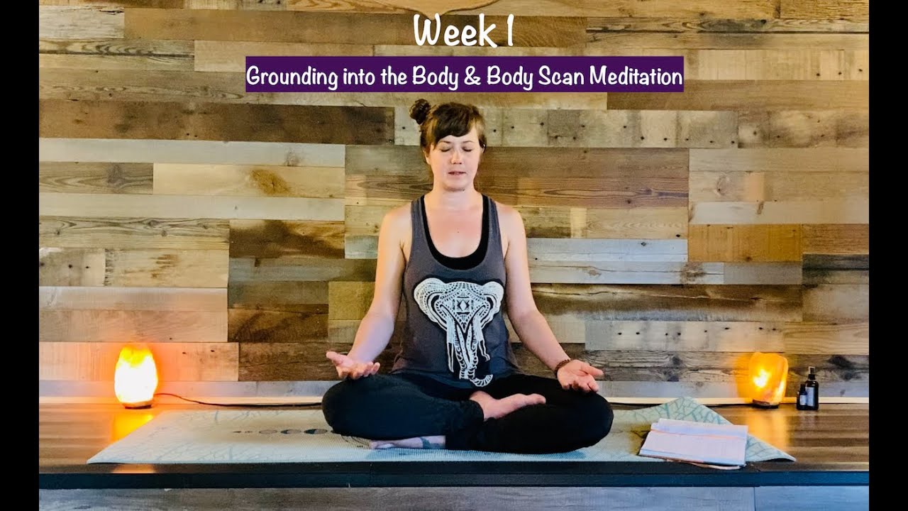 Grounding Into The Body & Body Scan Meditation | Week 1: Yoga ...