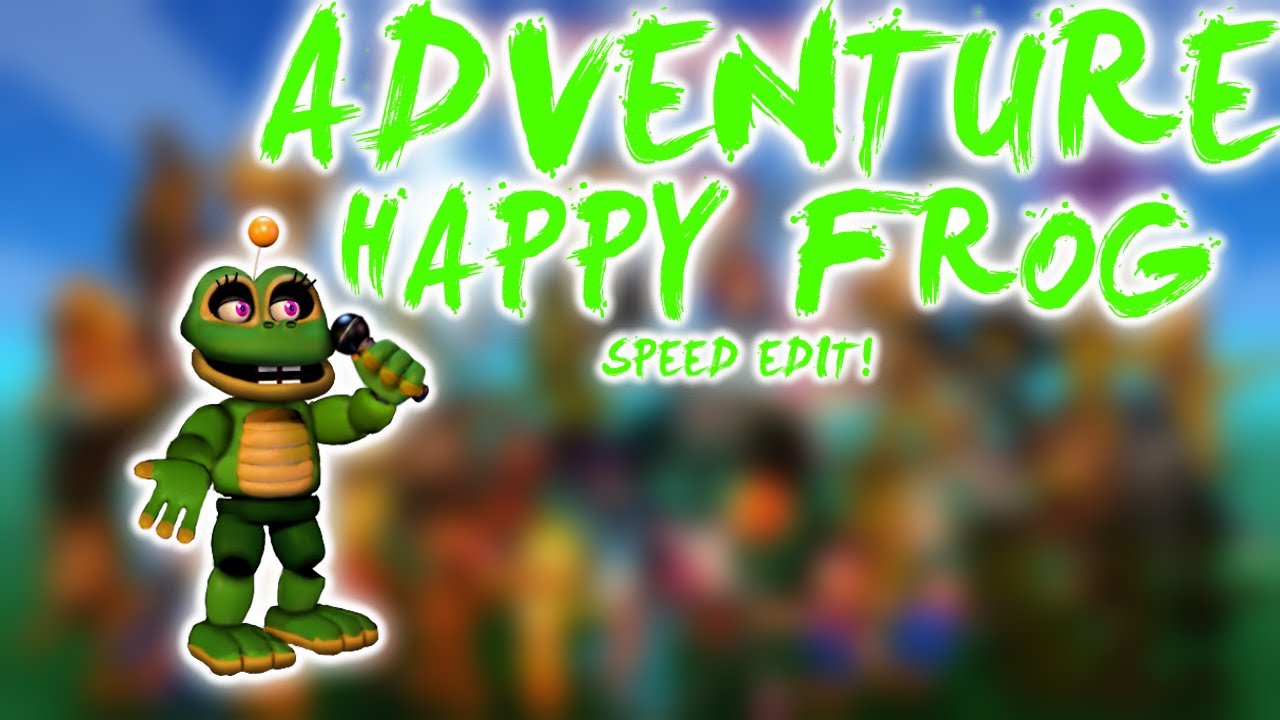 FNaF Speed Edit - Adventure Happy Frog! - YouTube