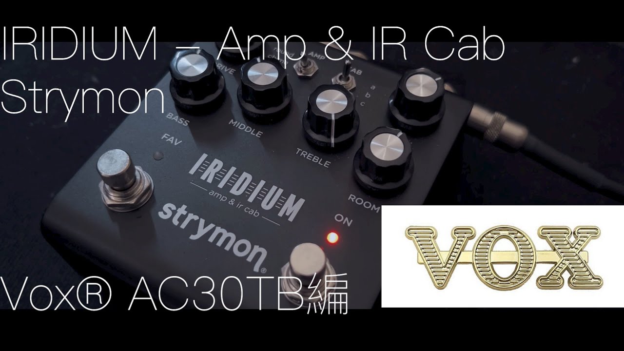 IRIDIUM - strymon 試奏動画②chime/Vox® AC30TB(トップ・ブースト)編 エフェクター3分試奏動画VOL.20 ...
