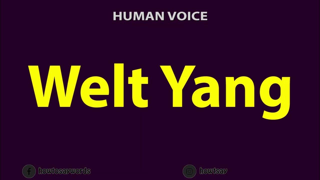 How To Pronounce Welt Yang - YouTube