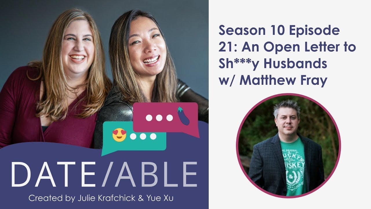 An Open Letter to S****y Husbands w/ Matthew Fray [DATEABLE VIDEO ...
