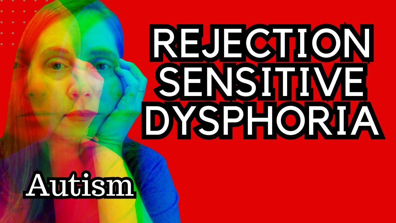 Rejection Sensitive Dysphoria and Autism (you may not know about it ...