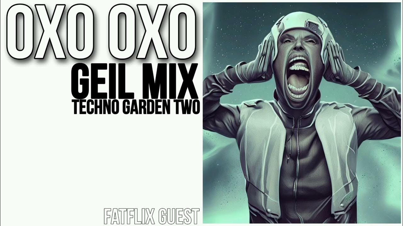 OXO OXO / Geil Mix / Techno Garden Two / Fatflix Guest Special - YouTube