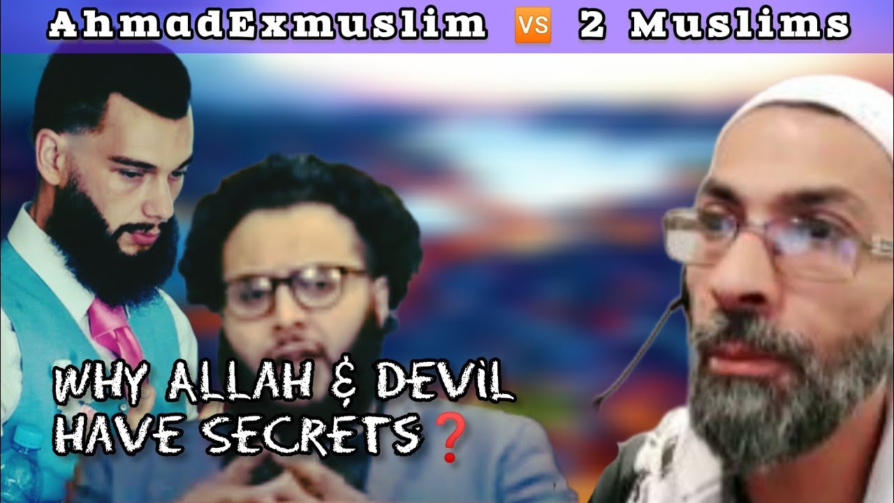AhmadExmuslim 🆚 2 Muslims - Why Allah & Devil Have Secrets |Educational ...