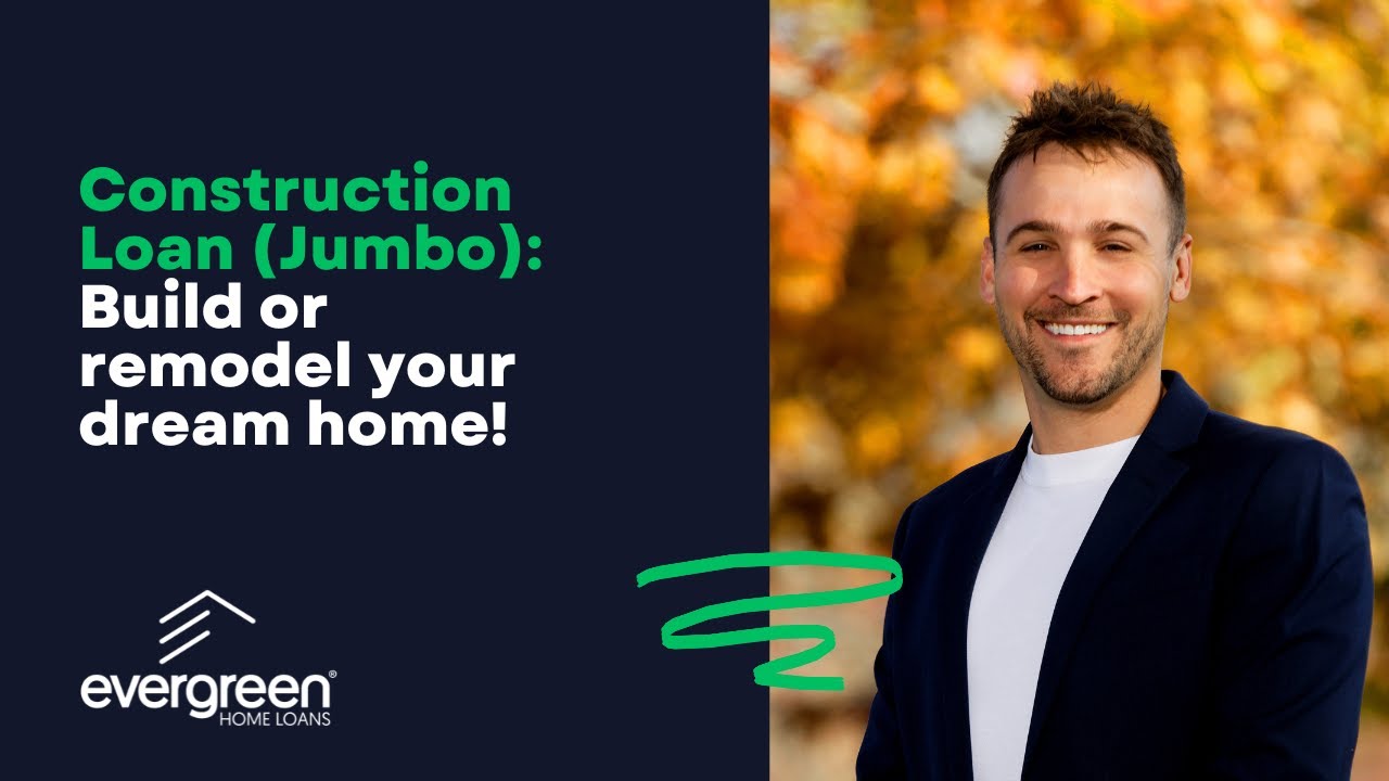 How to Get a Jumbo Construction Loan | Evergreen Home Loans ...