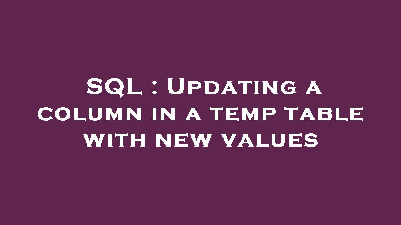 Sql Updating A Column In A Temp Table With New Values Youtube 1519