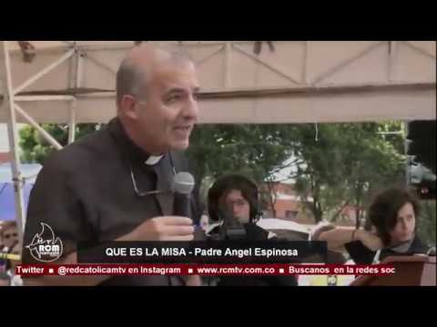 ¿Qué es la Misa? - Padre Angel Espinosa de los Monteros