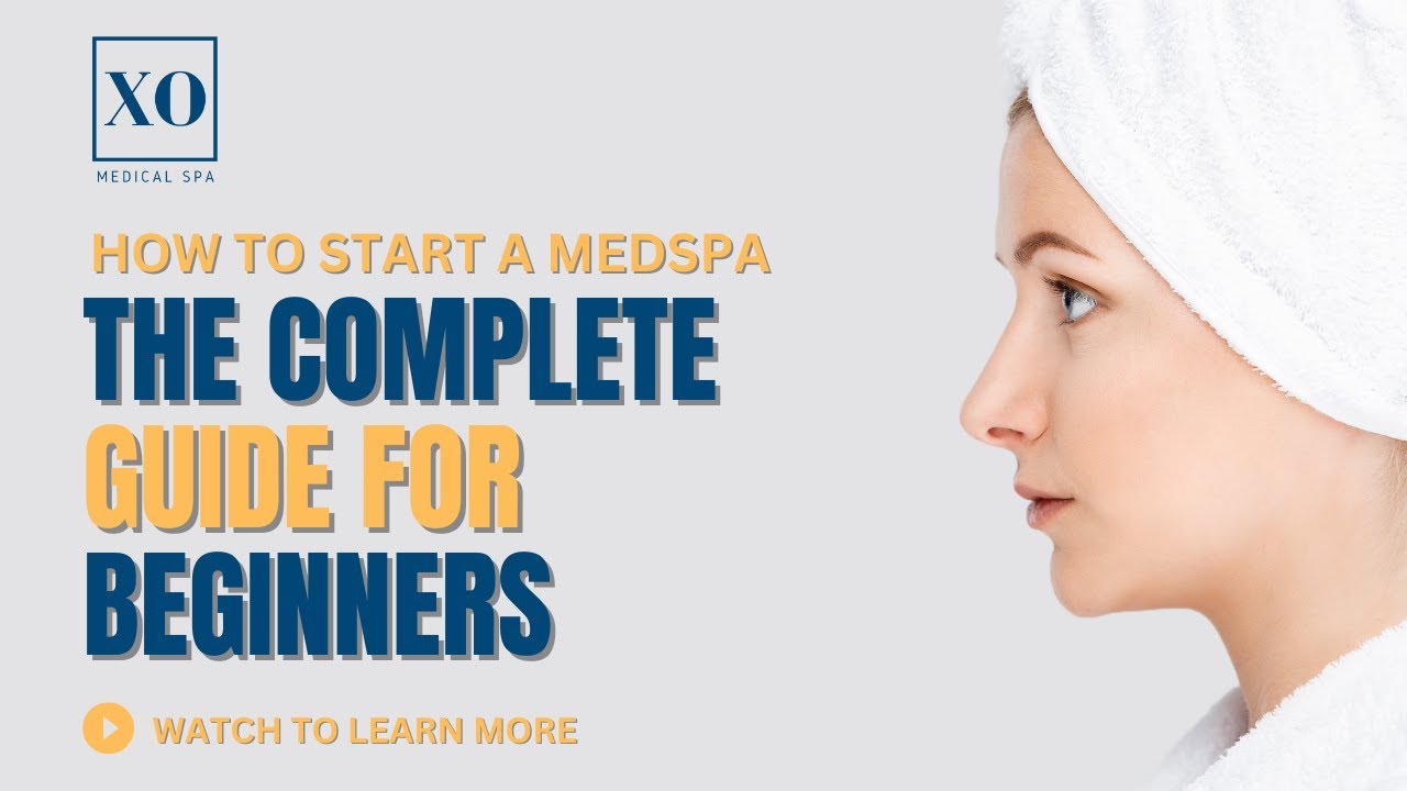 How to Start a Medspa: The Complete Guide for Beginners - YouTube