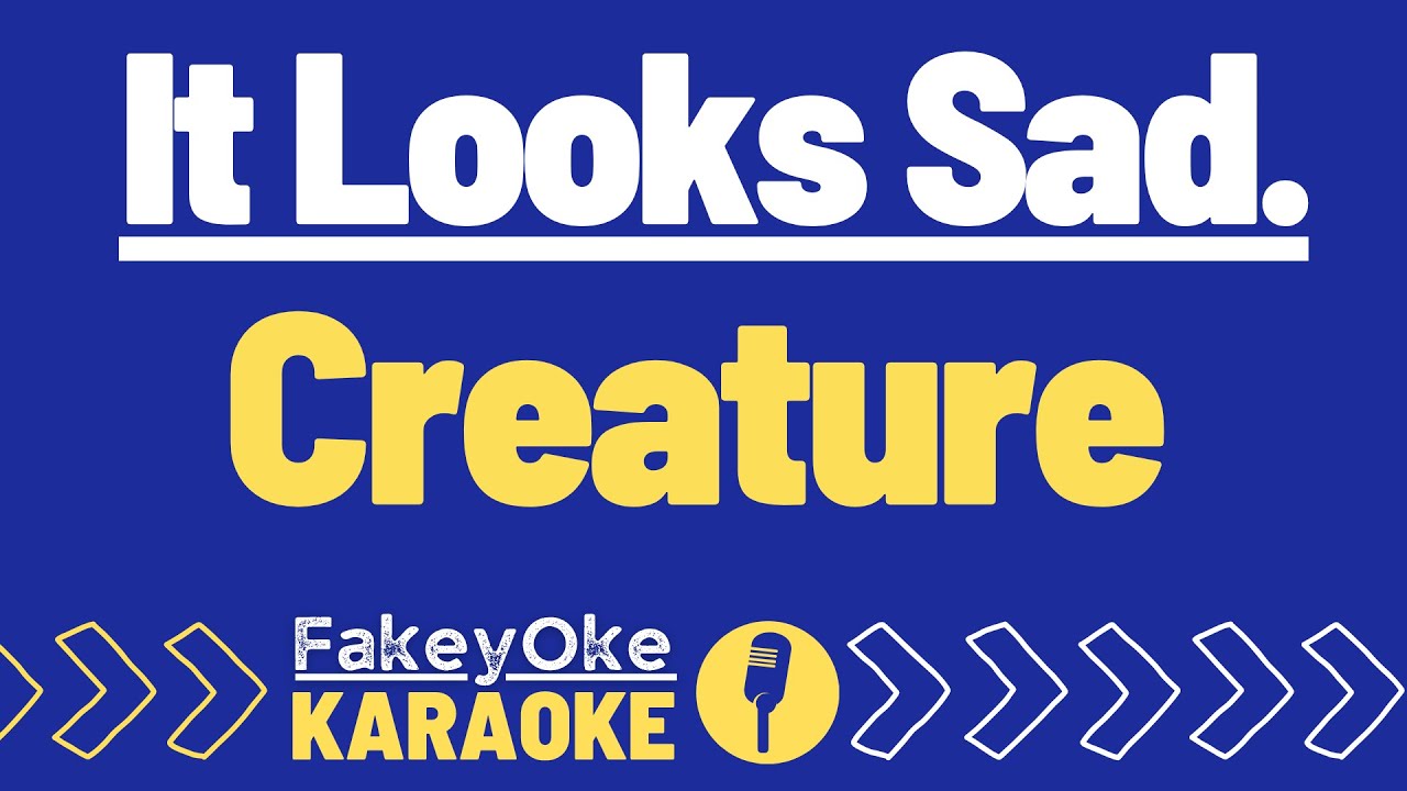 It Looks Sad. - Creature [Karaoke] - YouTube