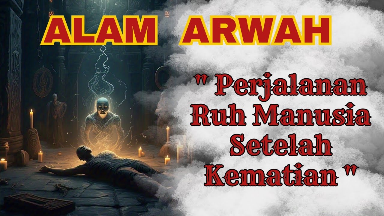 ALAM ARWAH ?! Begini Perjalanan Panjang Ruh Manusia Setelah Kematian ...