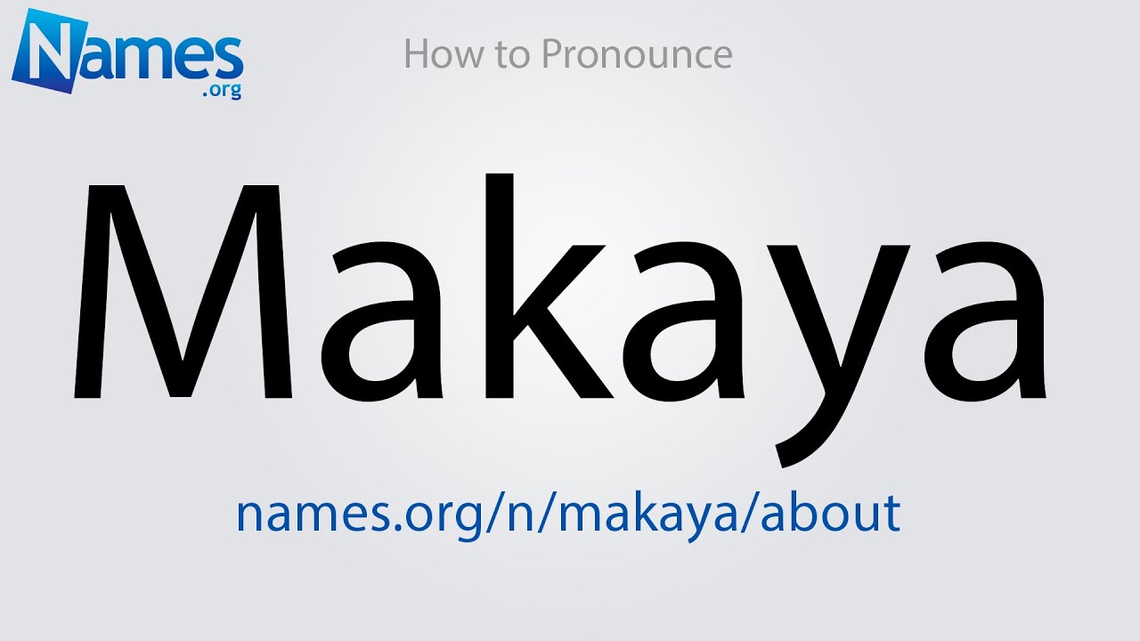 How to Pronounce Makaya - YouTube