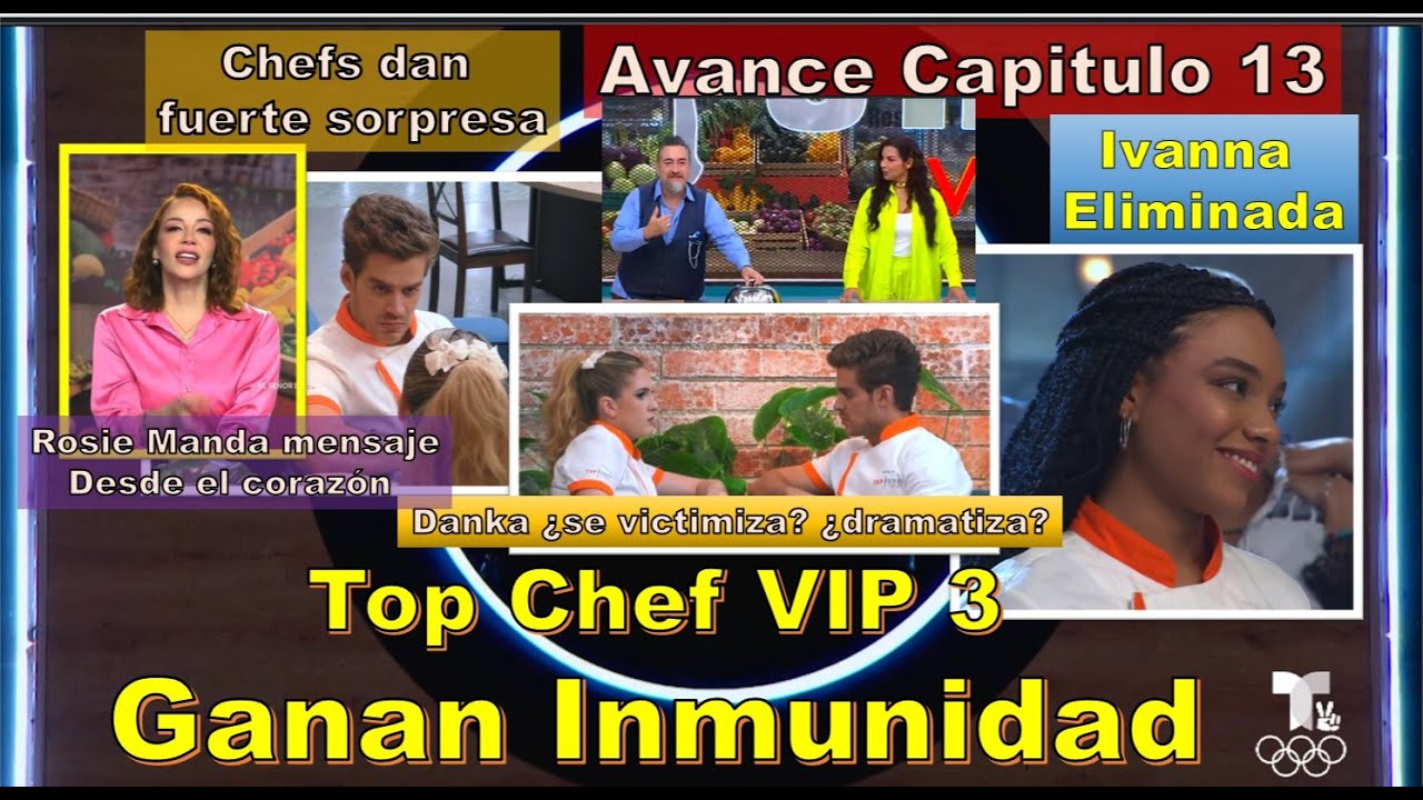 Chefs dan fuerte sorpresa Rosie Manda mensaje Danka se victimiza? Avance Capitulo 13 Top Chef ...