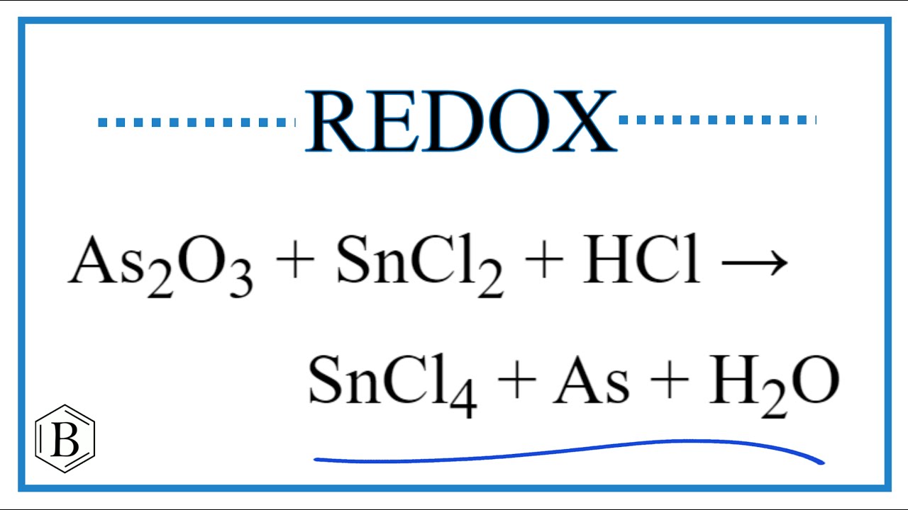 Balance the Redox Reaction for As2O3 +SnCl2 + HCl → SnCl4 + As + H2O ...