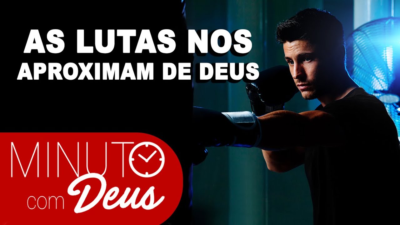 AS LUTAS NOS APROXIMAM DE DEUS - MINUTO COM DEUS - YouTube
