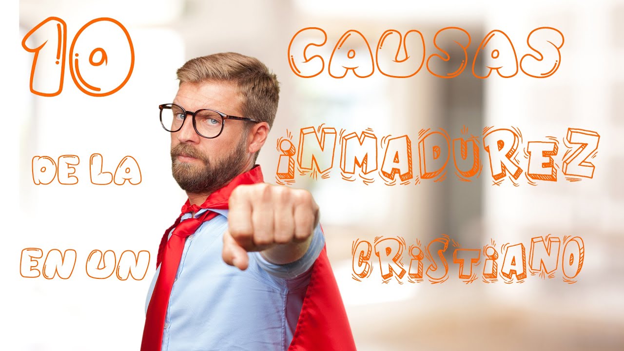10 Causas de la "INMADUREZ" en un cristiano (Parte 1) | ¿Eres cristiano ...