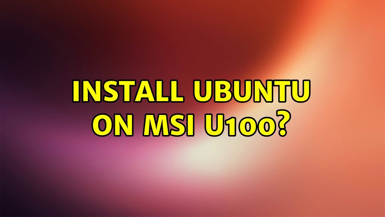 Ubuntu: Install ubuntu on MSI u100? - YouTube