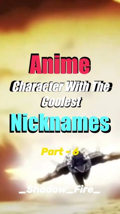 Anime Characters With The Coolest Nicknames 😘🩹🕊️ Part Six Anime