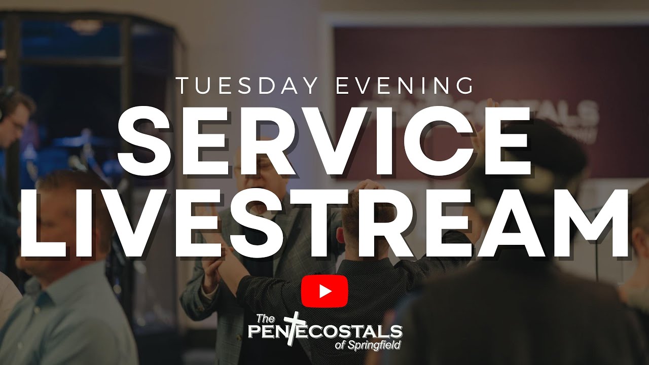 Tuesday Evening Service Livestream | The Pentecostals of Springfield ...