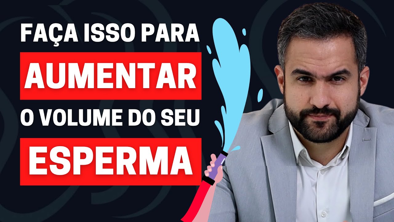 Aumentar O Volume De Esperma Cinco Dicas InfalÍveis Para Uma