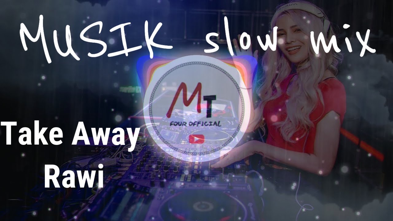 MUSIK Slow Mix TAKE AWAY Rawi Terbaru - YouTube