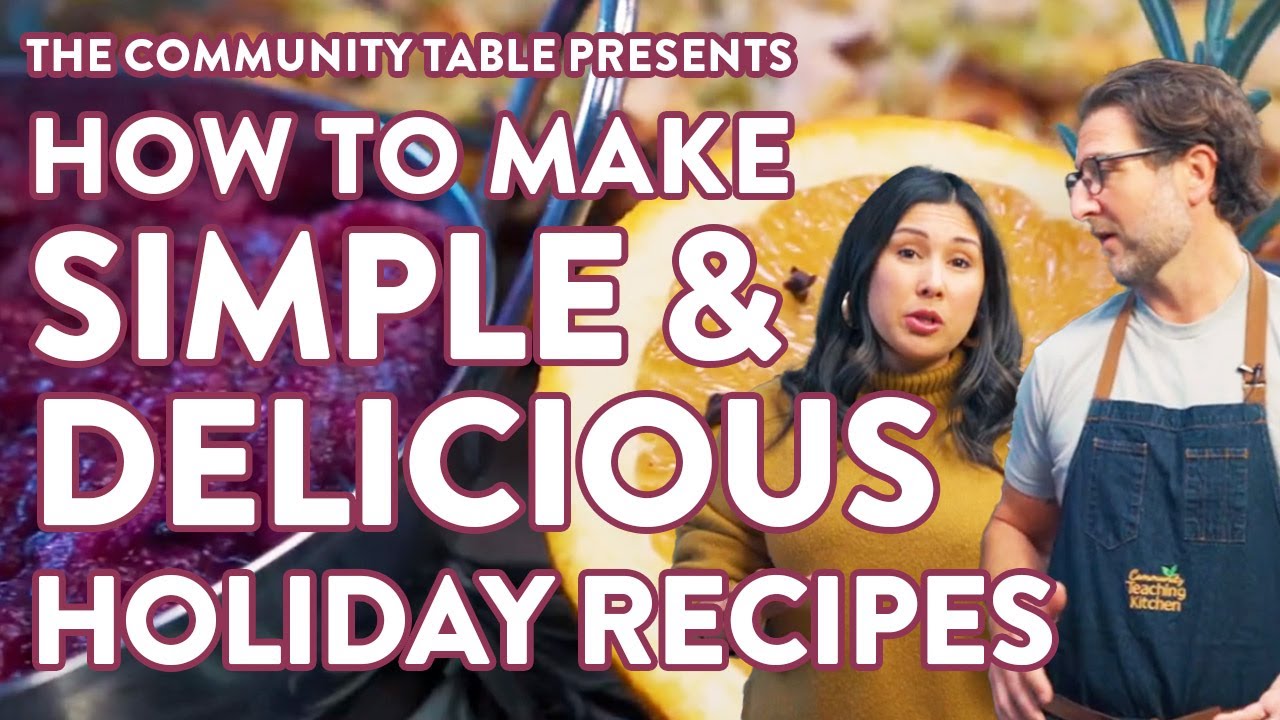 Episode 11: Simple & Delicious Holiday Recipes | The Community Table - YouTube