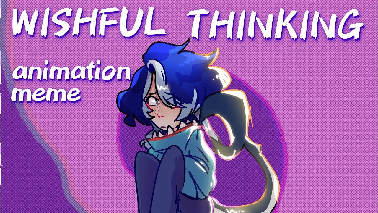 ||Wishful Thinking|| original animation meme - YouTube