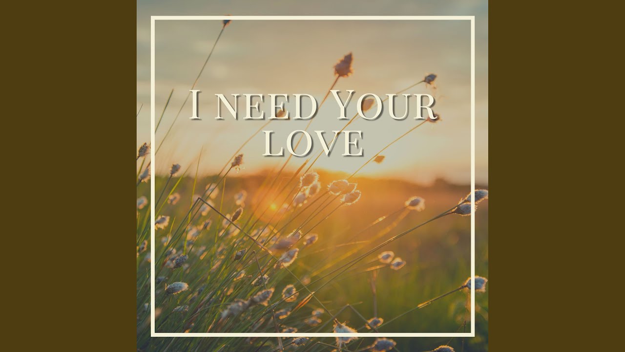 I Need Your Love - YouTube