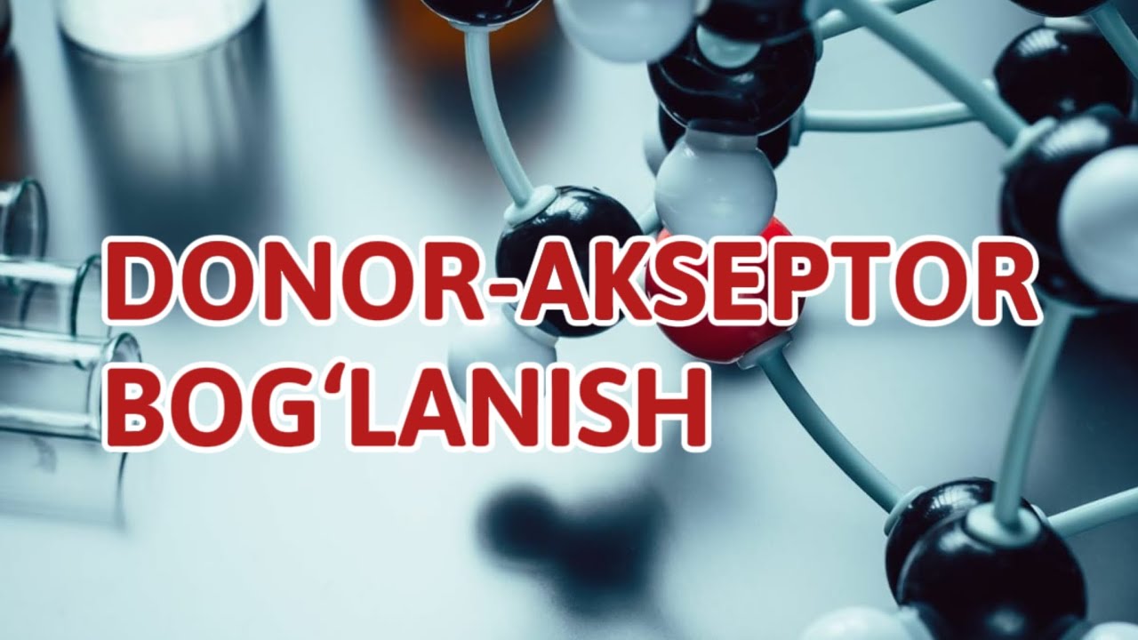 DONOR-AKSEPTOR BOG‘LANISH || ДОНОР-АКЦЕПТОР БОГЛАНИШ - YouTube