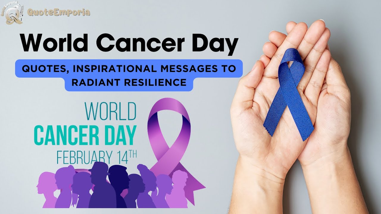 World Cancer Day: Quotes, Inspirational Messages to Radiant Resilience ...