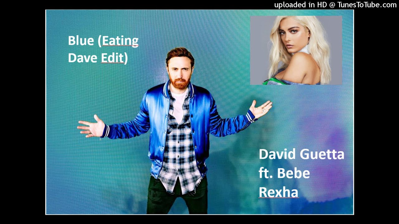 David Guetta ft. Bebe Rexha - Blue (Eating Dave Edit) - Guetta Vocals ...