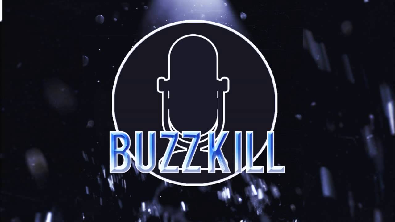 BuzzKill Channel Trailer...Well Not Really - YouTube