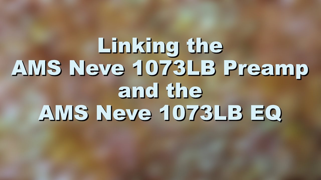Linking the AMS Neve 1073LB Preamp and the AMS Neve 1073LB EQ - YouTube