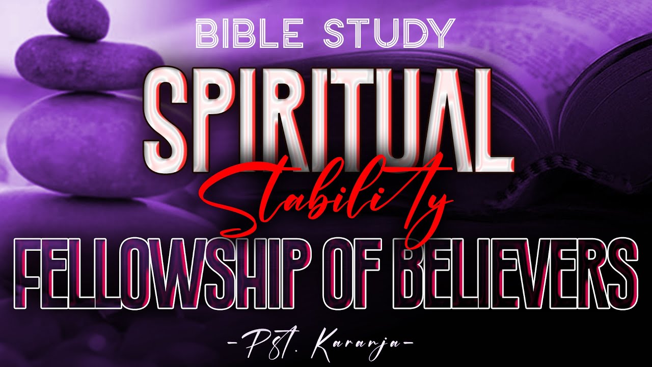 BIBLE STUDY // SPIRITUAL STABILITY: FELLOWSHIP - PST. KARANJA - YouTube
