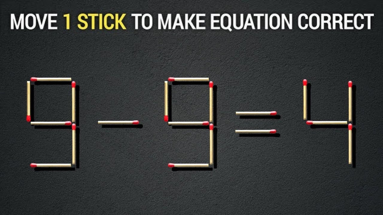 Move only 1 stick to make equation correct | Matchstick Puzzle 9-9=4 ...
