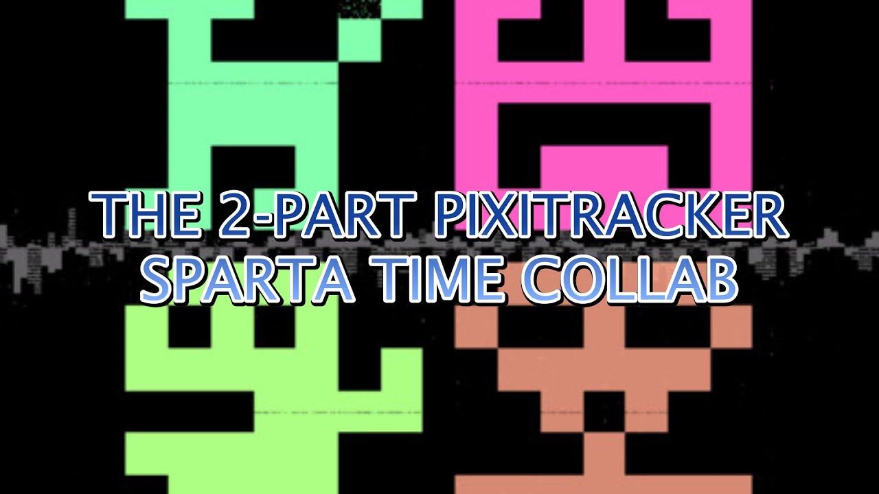 The 2-Part PixiTracker Sparta Time Collab - YouTube